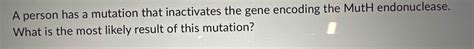 Solved A Person Has A Mutation That Inactivates The Gene