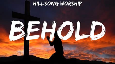 Hillsong Worship ~ Behold Lyrics Youtube