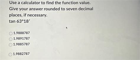 Solved Use A Calculator To Find The Function Value Give Chegg
