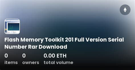 Flash Memory Toolkit 201 Full Version Serial Number Rar Download Collection OpenSea
