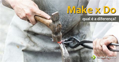 MAKE Ou DO Aprenda A Fazer A Escolha Certa English Experts