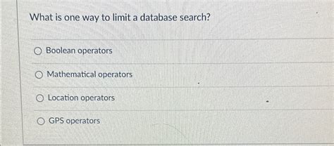 Solved What Is One Way To Limit A Database Searchboolean