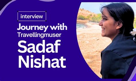 Interview With Sadaf Nishat Journey Of Travellingmuser My Universal