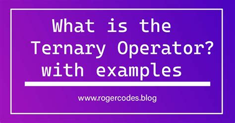 What Is The Ternary Operator With Practical Examples Roger Codes