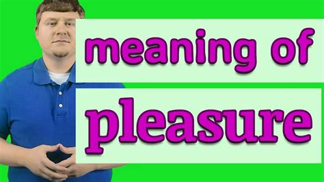 Pleasure Definition Of Pleasure YouTube