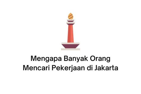 10 Alasan Mengapa Banyak Orang Mencari Pekerjaan Di Jakarta