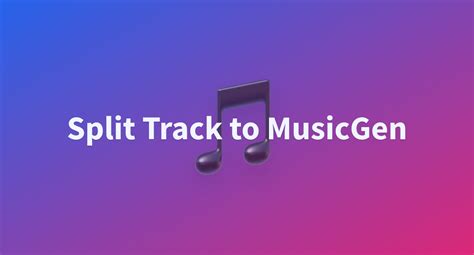 Split Track To MusicGen A Hugging Face Space By Fffiloni