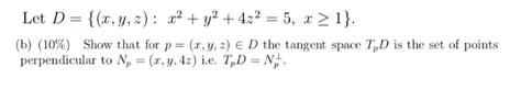 solved let d { x y z x2 y2 4z2 5 x≥1} b 10 show that