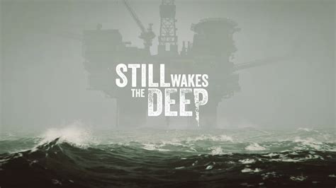 Still Wakes The Deep Pro Game Guides