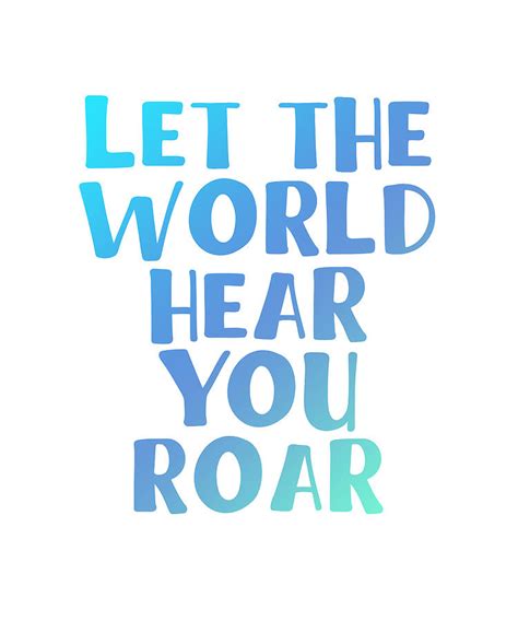 Let The World Hear You Roar Blue Quote Art Desi Photograph By Vivid