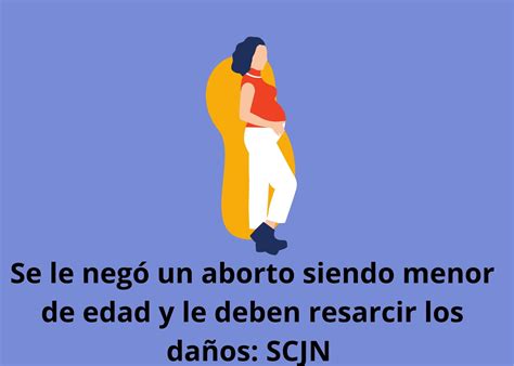 Scjn Ampara A Mujer A Quien Se Le Negó Un Aborto Siendo Menor De Edad Y