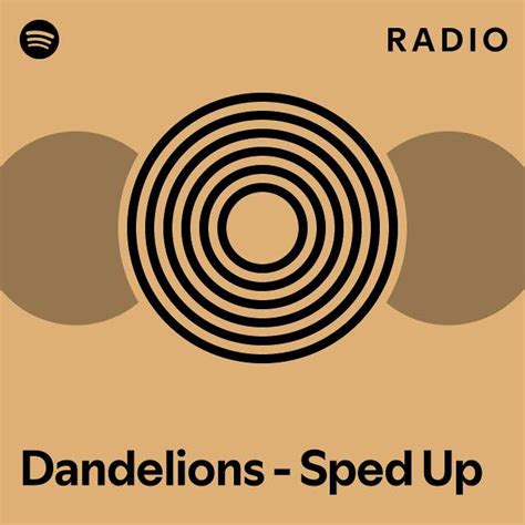 Dandelions Sped Up Radio Playlist By Spotify Spotify