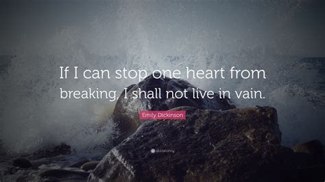 Emily Dickinson Quote If I Can Stop One Heart From Breaking I Shall