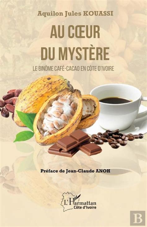 Au Coeur Du Mystère Le Binôme Café Cacao En Côte Divoire Aquilon Jules Kouassi Livro