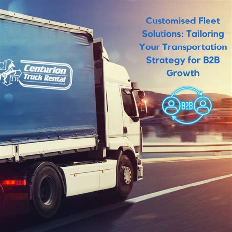 Customised Fleet Solutions Tailoring Your Transportation Strategy For B2b Growth