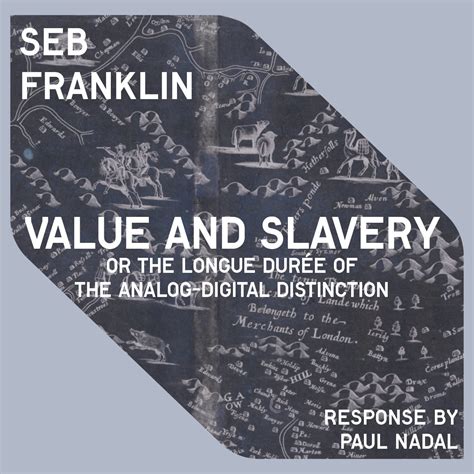 Value and slavery or the longue durée of the analog digital distinction Princeton