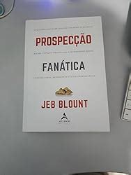 Prospecção Fanática o Guia Definitivo de Conversas Para Iniciar Vendas e Encher o Funil