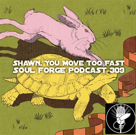 shawn you move too fast soul forge 309 the eso network