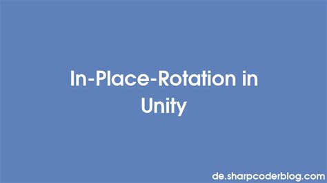 In Place Rotation In Unity Sharp Coder Blog