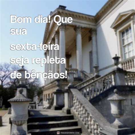 Frases Inspiradoras Para Um Bom Dia E Uma Sexta Feira Abençoada