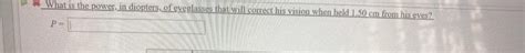 Solved Problem A Very Myopic Man Has A Far Point Of Chegg
