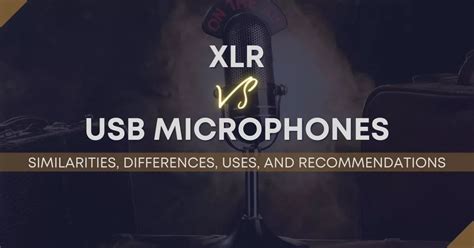 XLR Vs USB Mics Similarities Differences Uses Recommendations