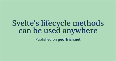Sveltes Lifecycle Methods Can Be Used Anywhere Geoff Rich
