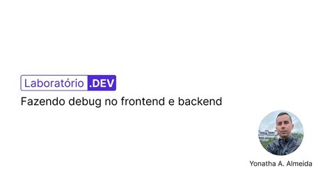 Laboratório Dev Fazendo Debug No Frontend E Backend Youtube
