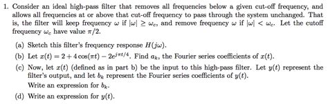 Solved Consider An Ideal High Pass Filter That Removes All Chegg Com