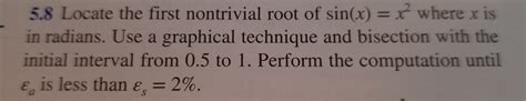 Solved 58 Locate The First Nontrivial Root Of Sinx R