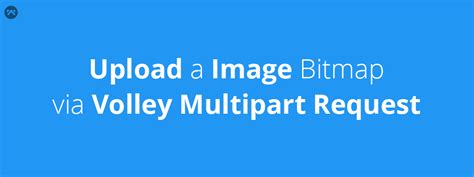 Upload A Image Bitmap Via Volley Multipart Request Mobikul