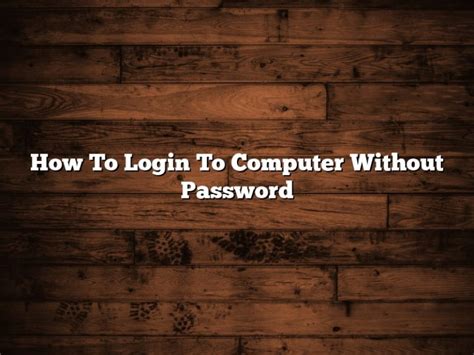 How To Login To Computer Without Password December 2022