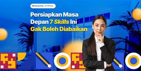 7 Skill Yang Dibutuhkan Untuk Dunia Kerja 2024 Info Karier Mu