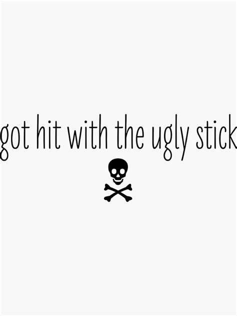 Hit With The Ugly Stick Sticker Sticker For Sale By Kbynum Redbubble