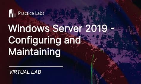 Windows Server 2019 Configuring And Maintaining Labs Virtual Lab Cybrary