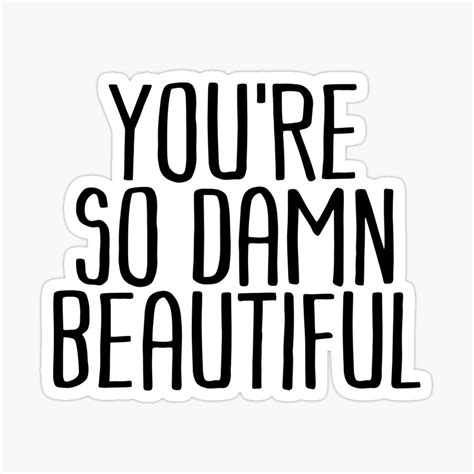 You Are So Damn Beautiful 