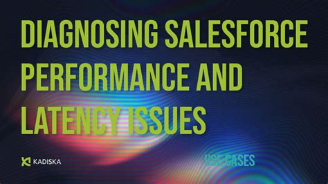 Diagnose Salesforce Performance And Latency Issues Kadiska