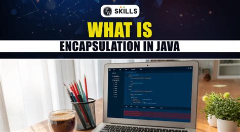 What Is Encapsulation In Java