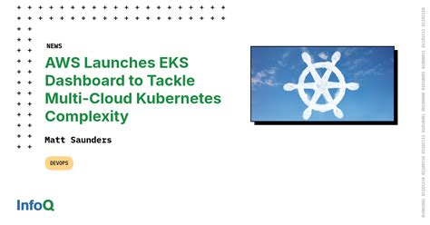 Aws Launches Eks Dashboard To Tackle Multi Cloud Kubernetes Complexity