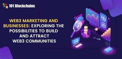 Web3 Marketing And Businesses Exploring The Possibilities To Build And Attract Web3 Communities