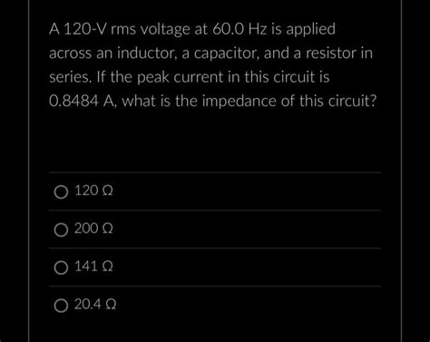 Solved A V Rms Voltage At Hz Is Applied Across An Chegg