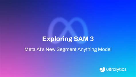 Meta Ais New Segment Anything Model Exploring Sam 3