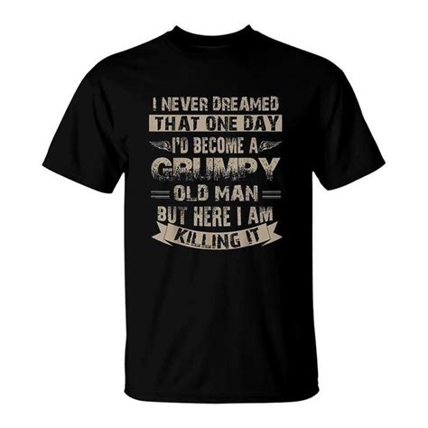Id Become A Grumpy Old Man Grumpy T Shirt Mazezy