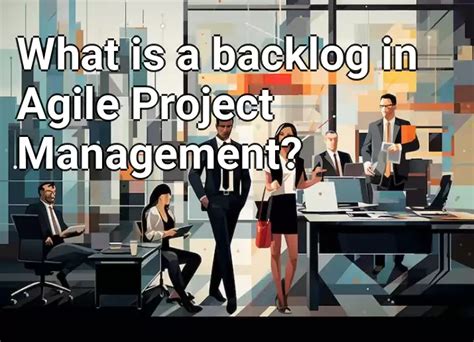 What Is A Backlog In Agile Project Management Businessgovcapital