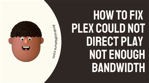 How To Fix Plex Could Not Direct Play Not Enough Bandwidth Android Nature