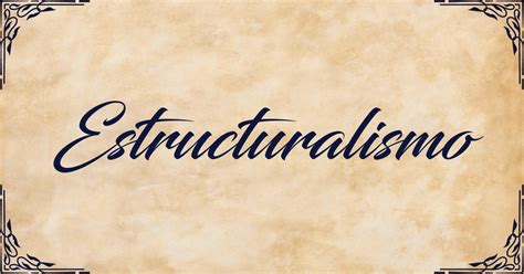 Estructuralismo Información Completa Definición Ejemplos Y Más