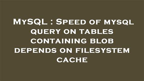 Mysql Speed Of Mysql Query On Tables Containing Blob Depends On