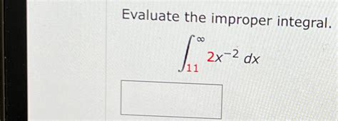 Solved Evaluate The Improper Integral∫11∞2x 2dx