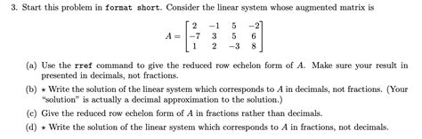 a ⎣⎡2−71−13255−3−268⎦⎤ a use the rref command to