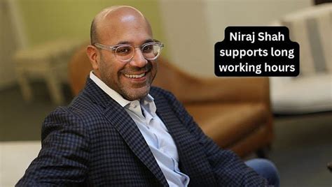 niraj shah champions long working hours for success by vinaygadekar